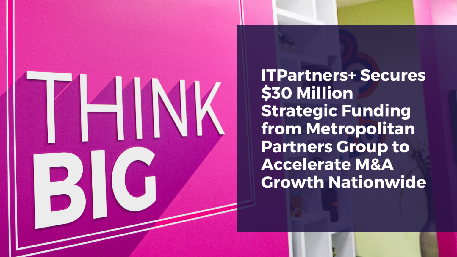 ITPartners+ Secures $30 Million Strategic Funding from Metropolitan ...